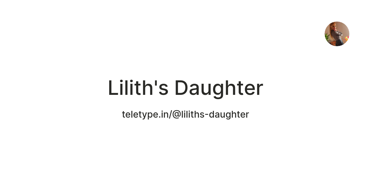 Liliths Daughter — Teletype